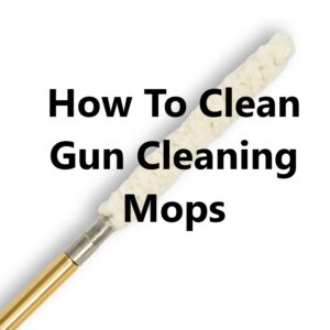 How To Clean Gun Cleaning Mops | Bang-INC.com